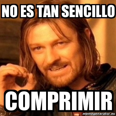 Meme Boromir - no es tan sencillo comprimir - 22000347