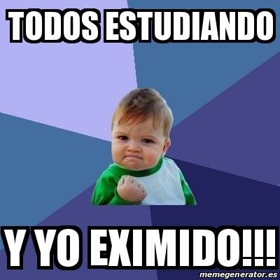 Meme Bebe Exitoso - todos estudiando y yo eximido!!! - 22002135
