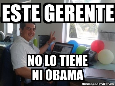 Meme Personalizado - este gerente no lo tiene ni obama - 22003238