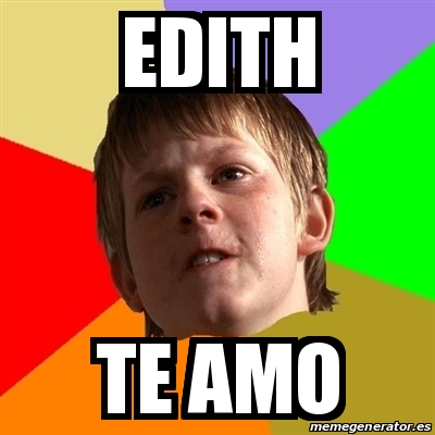 Meme Chico Malo - Edith te amo - 22006807
