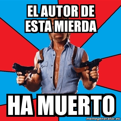Meme Chuck Norris - el autor de esta mierda ha muerto - 22008928