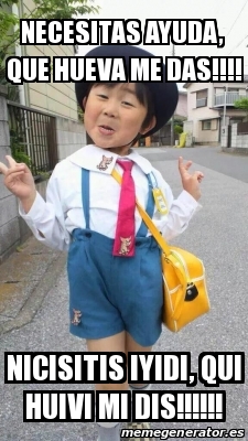 Meme Personalizado - necesitas ayuda, que hueva me das!!!! nicisitis ...