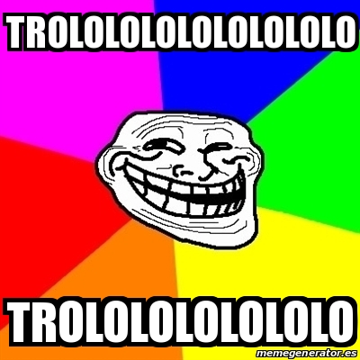 Meme Troll - trololololololololo trololololololo - 22017554