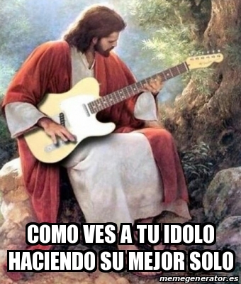 Meme Personalizado - Como ves a tu idolo haciendo su mejor solo - 22101909