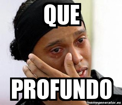 Meme Personalizado - que profundo - 22102911