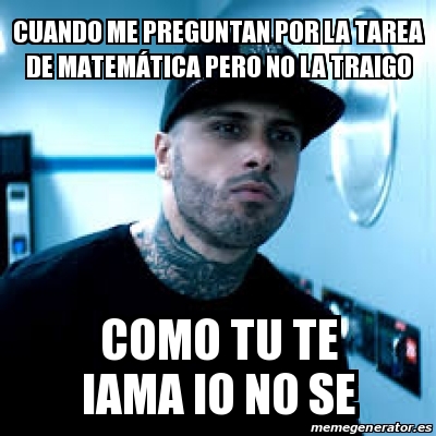 Meme Personalizado - CUANDO ME PREGUNTAN POR LA TAREA DE MATEMÃ TICA ...