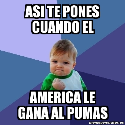 Meme Bebe Exitoso - Asi te pones cuando el America le gana al pumas ...