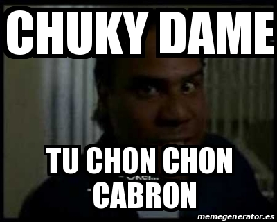 Meme Personalizado - chuky dame tu chon chon cabron - 22109696