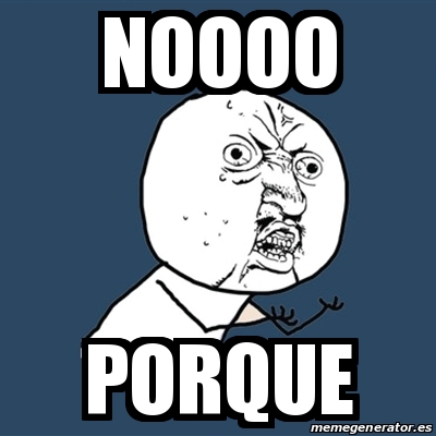 Meme Y U No - noooo porque - 22116695