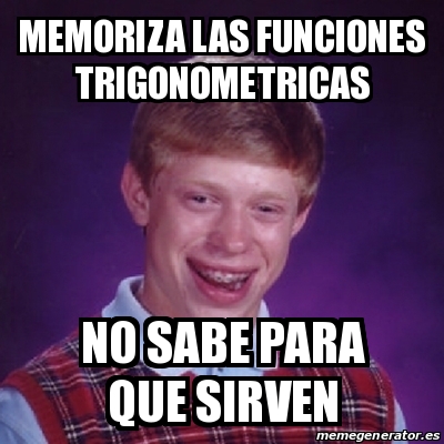 Meme Bad Luck Brian - memoriza las funciones trigonometricas no sabe ...