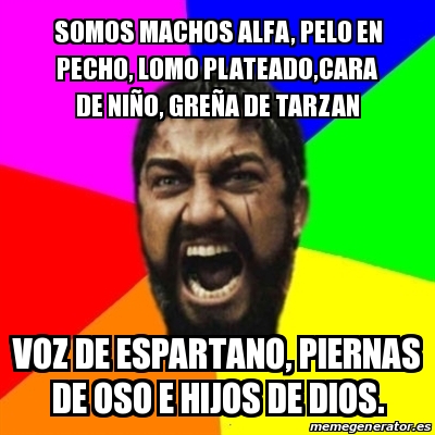 Meme Sparta - somos machos alfa, pelo en pecho, lomo plateado,cara de ...