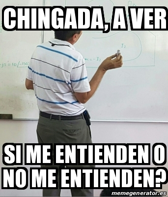 Meme Personalizado - Chingada, A ver Si me entienden o no me entienden ...