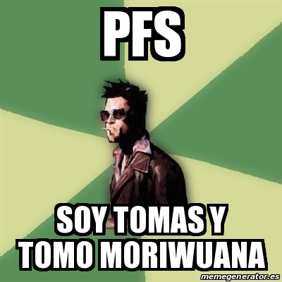 Meme Tyler Durden - pfs soy tomas y tomo moriwuana - 22123659