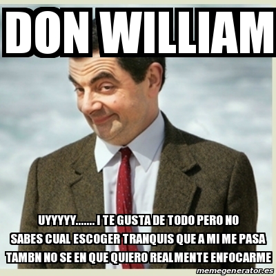 Meme Mr Bean - Don William Uyyyyy....... ! Te gusta de todo pero no ...