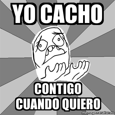 Meme Whyyy - yo cacho contigo cuando quiero - 22127392