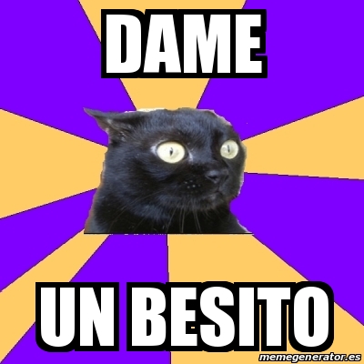 Meme Anxiety Cat - Dame Un besito - 22127953