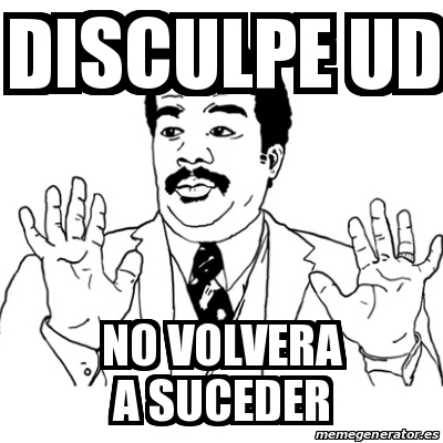 Meme Ay Si - Disculpe ud No volvera a suceder - 22129258