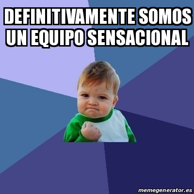 Meme Bebe Exitoso - Definitivamente somos un equipo Sensacional - 22130237