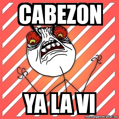 Meme I Hate - cabezon ya la vi - 22142166