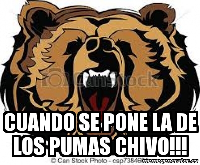 Meme Personalizado - Cuando se pone la de los pumas chivo!!! - 22144760
