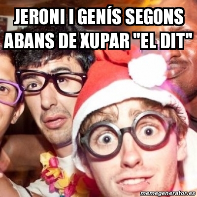 Meme Personalizado - Jeroni i genÃ­s segons abans de xupar "el Dit ...