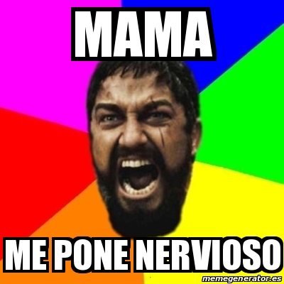 Meme Sparta - mama me pone nervioso - 22156560