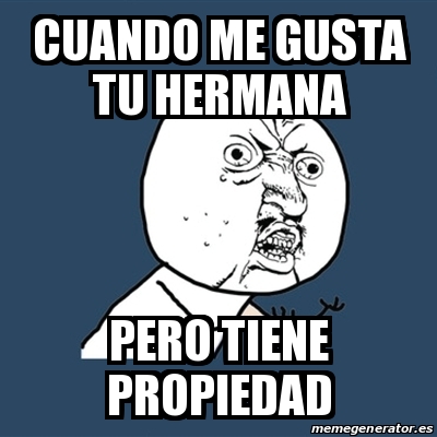 Meme Y U No - cuando me gusta tu hermana pero tiene propiedad - 22156631