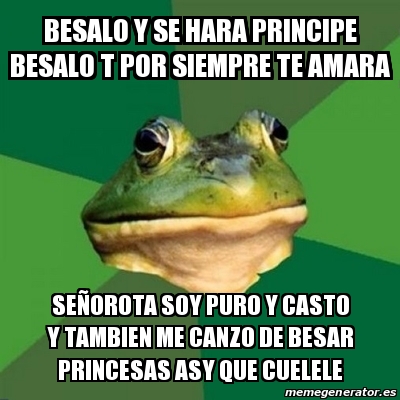 Meme Foul Bachelor Frog - BESALO Y SE HARA PRINCIPE BESALO T POR ...