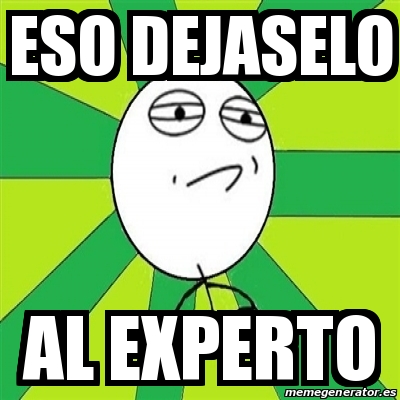 Meme Challenge Accepted - eso dejaselo al experto - 22163112