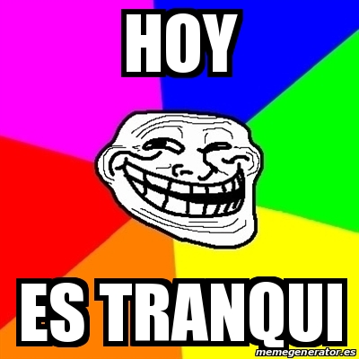 Meme Troll - Hoy Es tranqui - 22164232