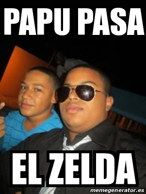 Meme Personalizado - Papu PAsa El Zelda - 22166767