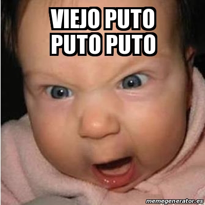 Meme Bebe furioso - Viejo puto puto puto - 22167760