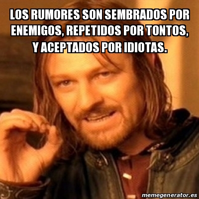 Meme Boromir - LOS RUMORES SON SEMBRADOS POR ENEMIGOS, REPETIDOS POR ...