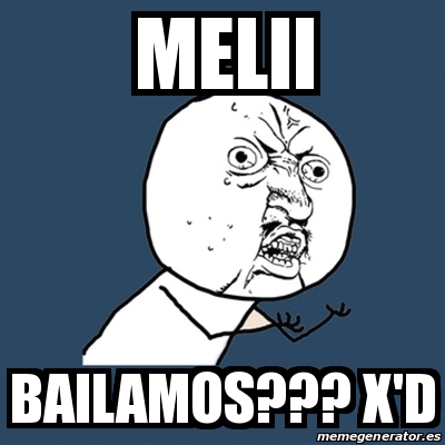 Meme Y U No - mELII Bailamos??? x'D - 22179409