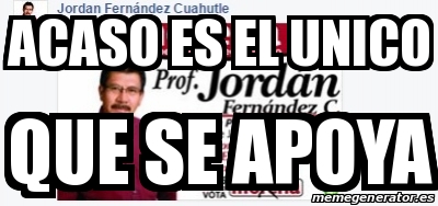 Meme Personalizado - ACASO ES EL UNICO QUE SE APOYA - 22182255