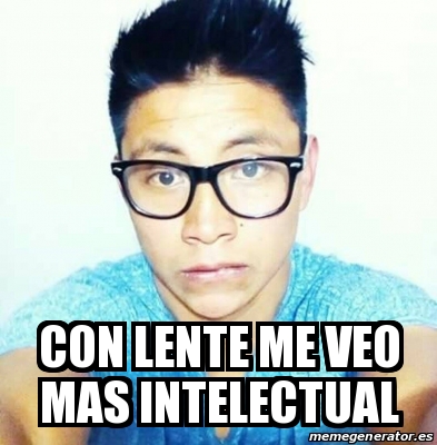 Meme Personalizado - Con lente me veo mas intelectual - 22184562