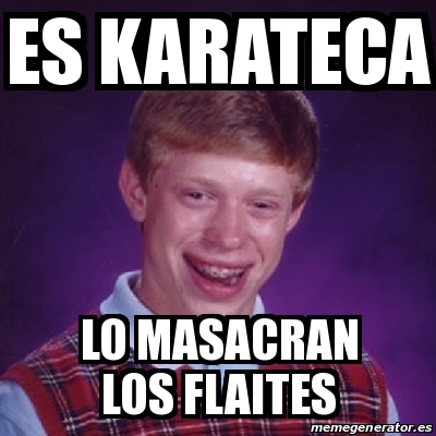 Meme Bad Luck Brian - ES KARATECA LO MASACRAN LOS FLAITES - 22186475