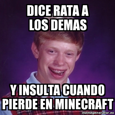 Meme Bad Luck Brian - dICE rata a los demas y insulta cuando pierde en ...