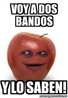 Meme Personalizado - VOY A DOS BANDOS Y LO SABEN! - 22190985