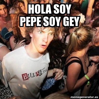 Meme Sudden Realization Ralph - hOLA SOY PEPE SOY GEY - 22192818