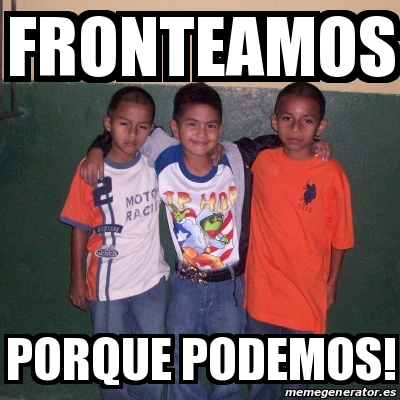 Meme Personalizado - Fronteamos porque podemos! - 22196512