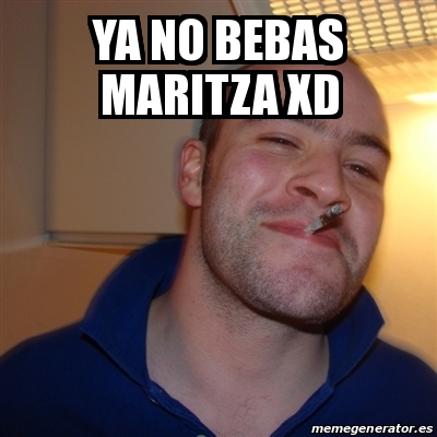 Meme Greg - ya no bebas maritza XD - 22022122