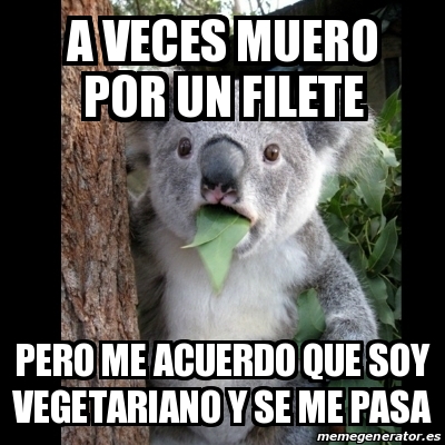 Meme Koala - A veces muero por un filete Pero me acuerdo que soy ...