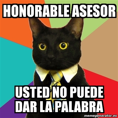 Meme Business Cat - HONORABLE ASESOR USTED NO PUEDE DAR LA PALABRA ...