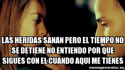 Meme Personalizado - Las heridas sanan pero el tiempo no se detiene no ...