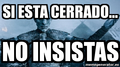 Meme Personalizado - Si esta cerrado... no insistas - 22026849