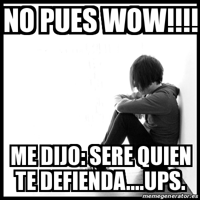 Meme First World Problems - No pues wow!!!! Me dijo: sere quien te ...