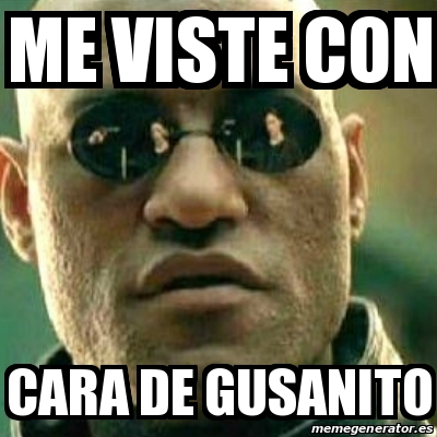 Meme What If I Told You - me viste con cara de gusanito - 22029884
