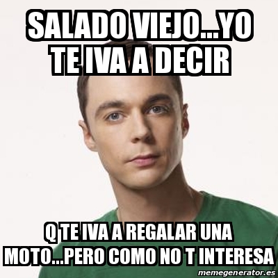 Meme Sheldon Cooper - Salado viejo...yo te iva a decir Q te iva a ...