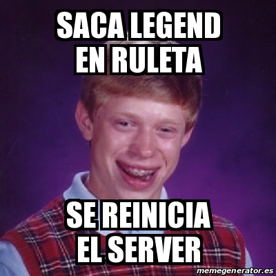 Meme Bad Luck Brian - Saca legend en ruleta Se reinicia el server ...
